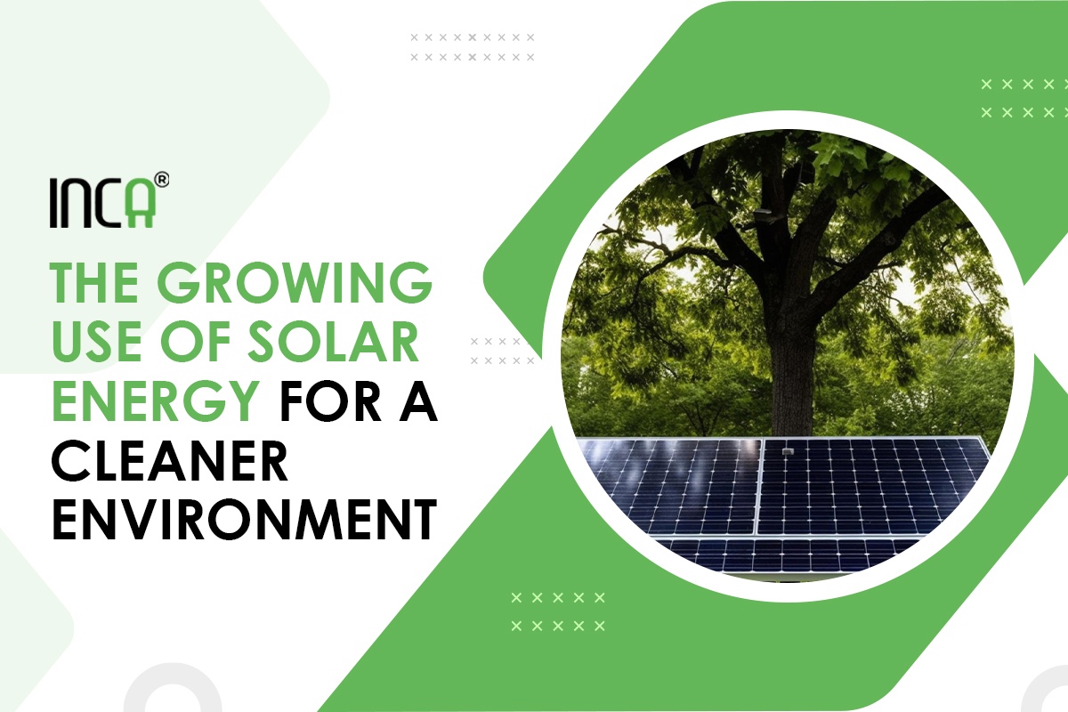 The Growing Use of Solar Energy for a Cleaner Environment - INCA