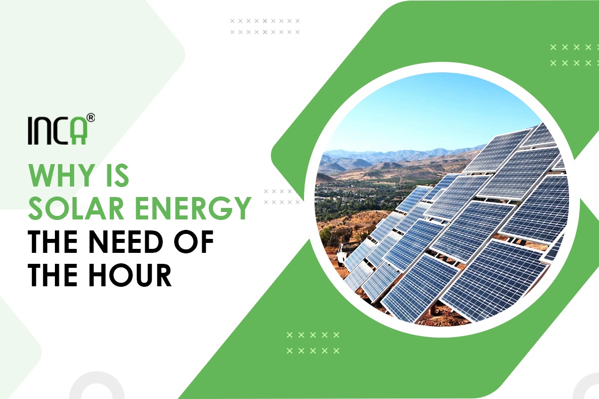 Why is Solar Energy the Need of the Hour? - INCA